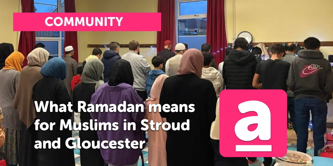 What Ramadan means for the Muslims of Stroud and Gloucester